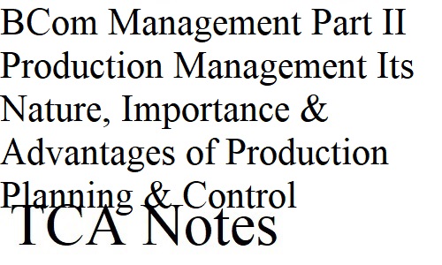 BCom Management Part II Production Management Its Nature, Importance ... BCom Management Part II Production Management Its Nature, Importance ...